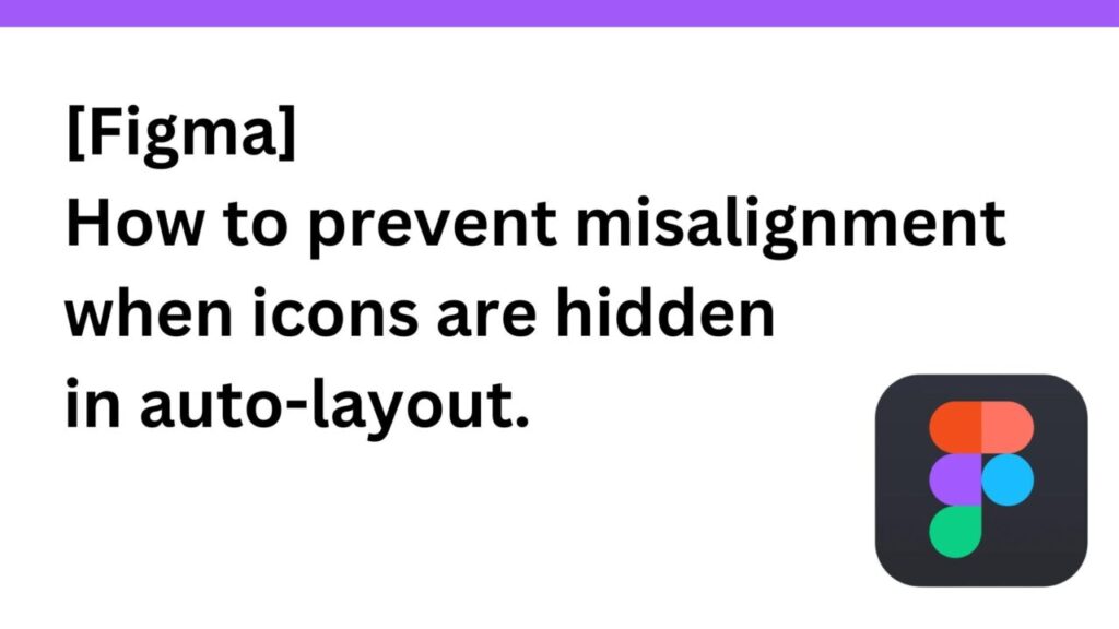 [Figma] How to prevent misalignment when icons are hidden in auto ...
