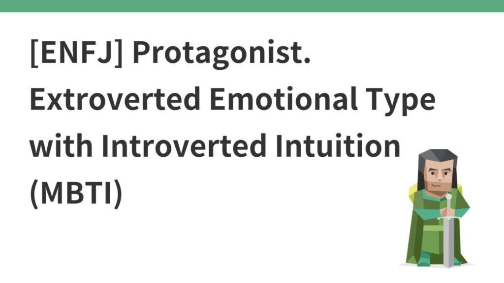 [ENFJ] Protagonist. Extroverted Emotional Type with Introverted Intuition (MBTI) | Kazulog