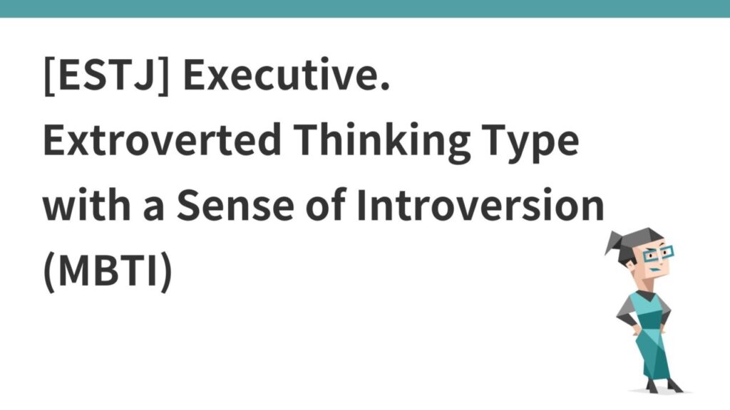 [ESTJ] Executive. Extroverted Thinking Type with a Sense of ...