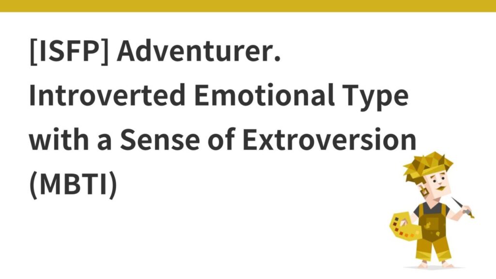 Isfp Adventurer Introverted Emotional Type With A Sense Of Extroversion Mbti Kazulog