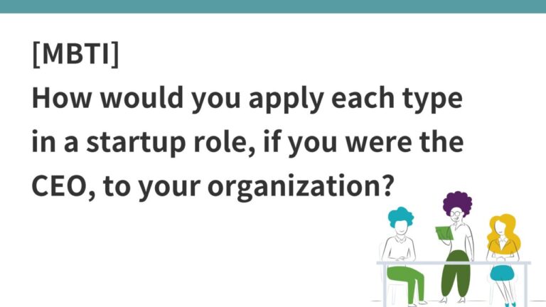 [MBTI] How would you apply each type in a startup role, if you were the ...