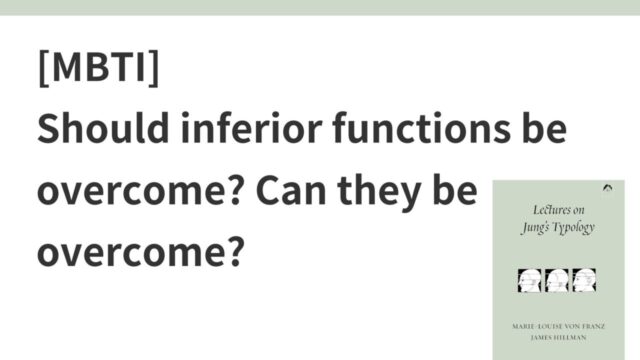 [MBTI] Should inferior functions be overcome? Can they be overcome ...