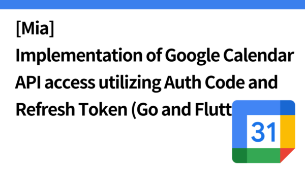 [Mia] Implementation of Google Calendar API access utilizing Auth Code and Refresh Token (Go and ...
