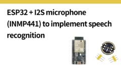 ESP32 + I2S microphone (INMP441) to implement speech recognition | Kazulog